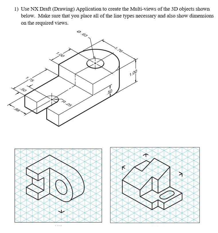 1) Use NX Draft (Drawing) Application to create the | Chegg.com