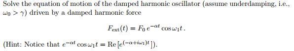 Solved Solve the equation of motion of the damped harmonic | Chegg.com