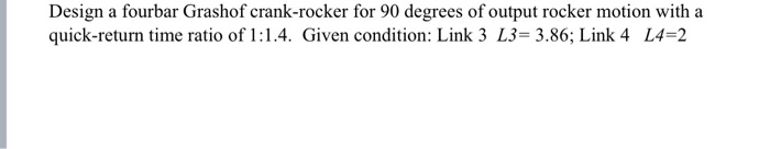 Solved Design a fourbar Grashof crank-rocker for 90 degrees | Chegg.com