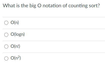 Solved What is the big O notation of counting sort? O O(n) O | Chegg.com