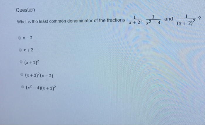 Solved What is the least common denominator of the fractions | Chegg.com