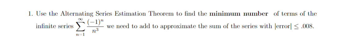 Solved 1. Use the Alternating Series Estimation Theorem to | Chegg.com