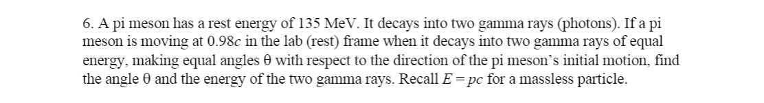 Solved 6. A pi meson has a rest energy of 135 MeV. It decays | Chegg.com