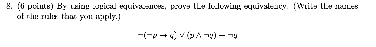 Solved 8. (6 points) By using logical equivalences, prove | Chegg.com