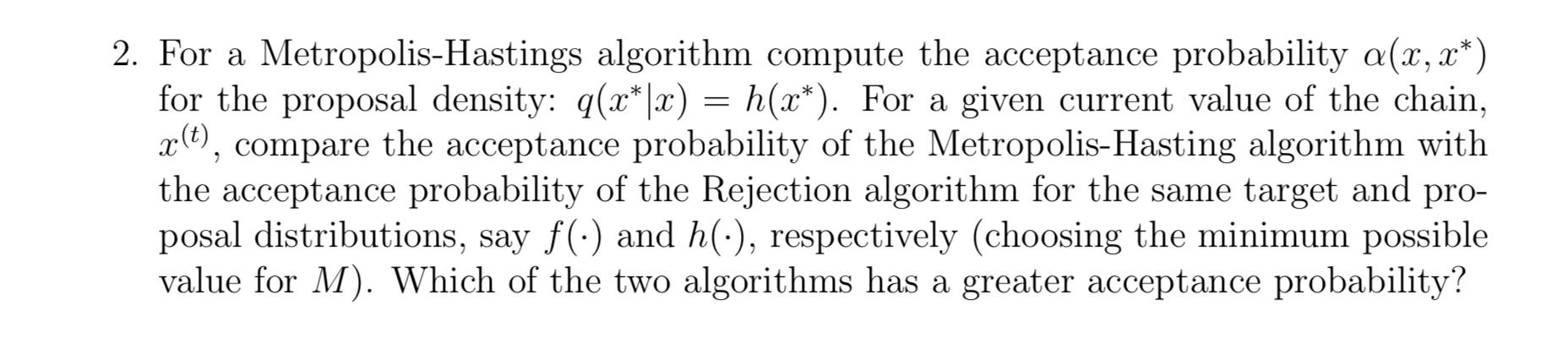 Solved 2. For a Metropolis-Hastings algorithm compute the | Chegg.com