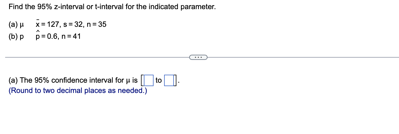 Solved Find the 95% z-interval or t-interval for the | Chegg.com
