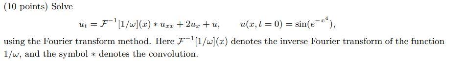 Solved ) Solve ut = F −1 [1/ω](x) ∗ uxx + 2ux + u, u(x, t = | Chegg.com