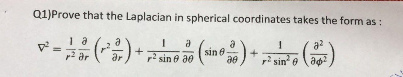 Solved Q1)Prove that the Laplacian in spherical coordinates | Chegg.com