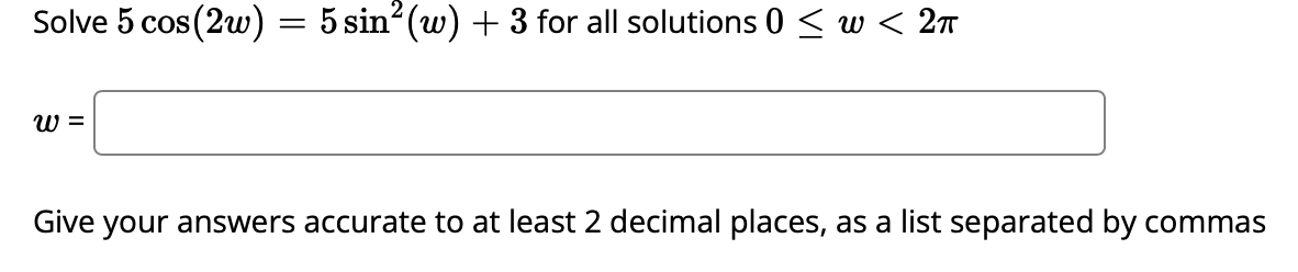 Solved Solve 5cos(2w)=5sin2(w)+3 for all solutions 0≤w