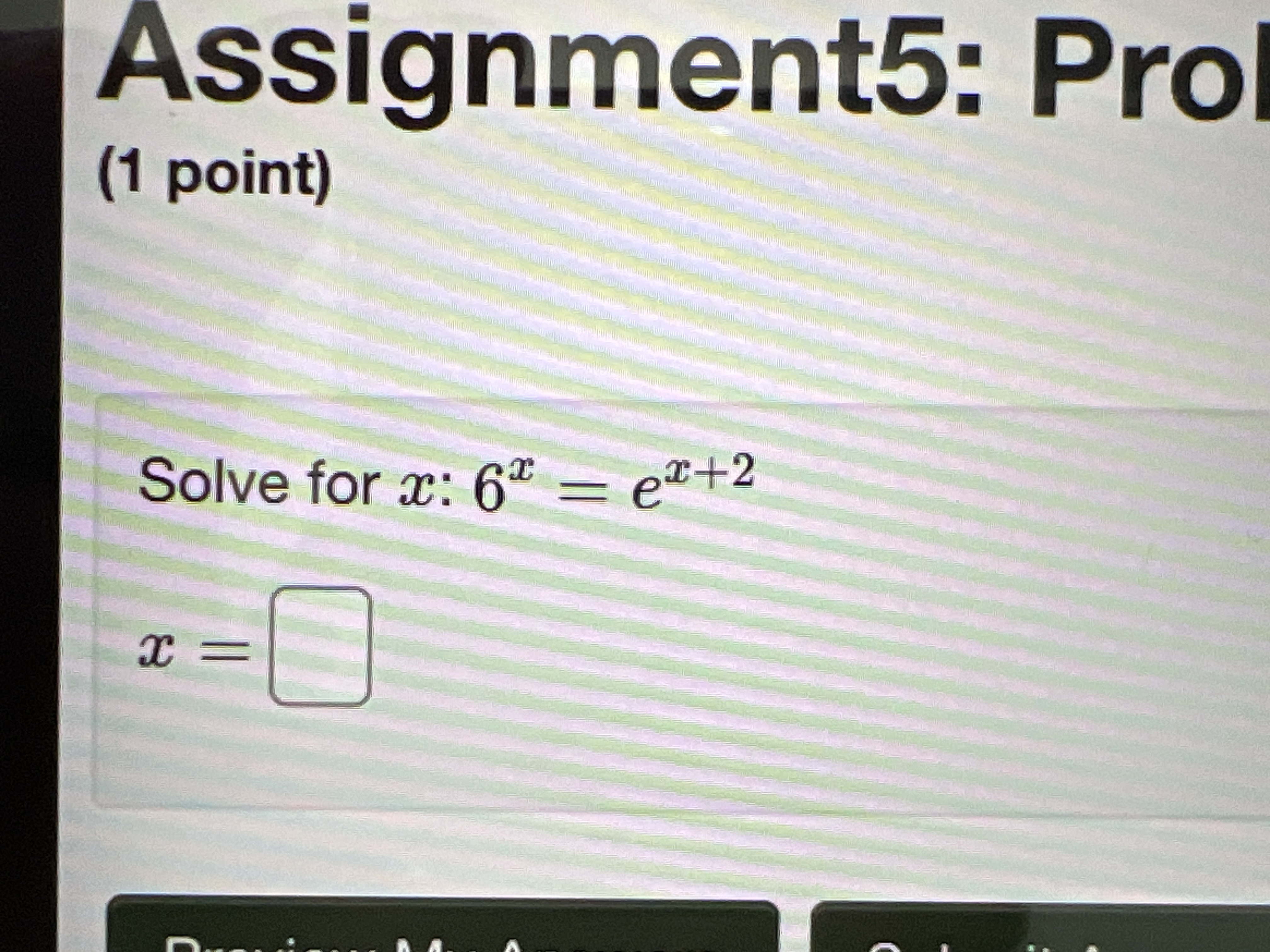 Solved Assignment5: Pro (1 point) Solve for x:6x=ex+2 | Chegg.com