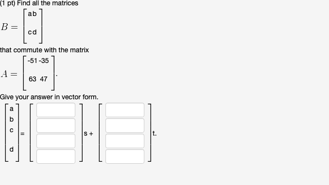 Solved (1 pt) Find all the matrices ab B= cd that commute | Chegg.com
