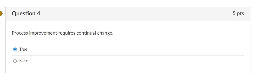 Solved Process improvement requires continual change. True | Chegg.com
