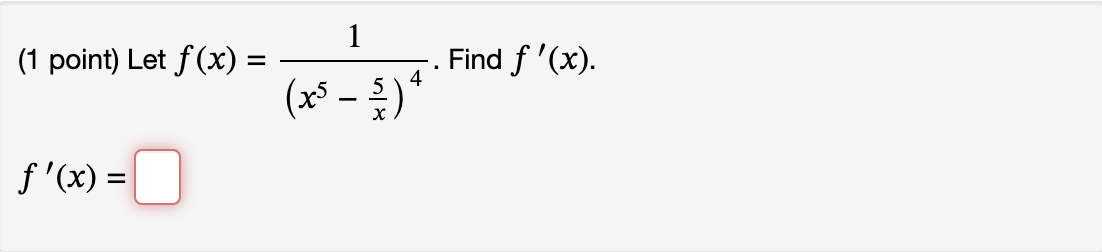 Solved (1 point) Let f(x)=(x5−x5)41. Find f′(x) f′(x)= | Chegg.com