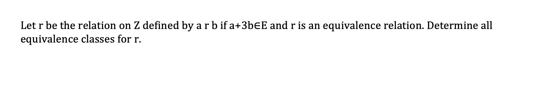 Solved Let r be the relation on Z defined by arb if a+3b∈E | Chegg.com