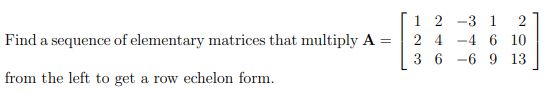 Solved Find a sequence of elementary matrices that multiply | Chegg.com
