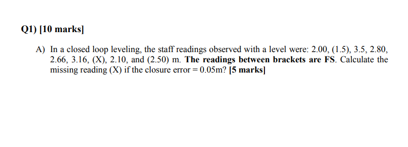 Solved Q1) [10 marks] A) In a closed loop leveling, the | Chegg.com