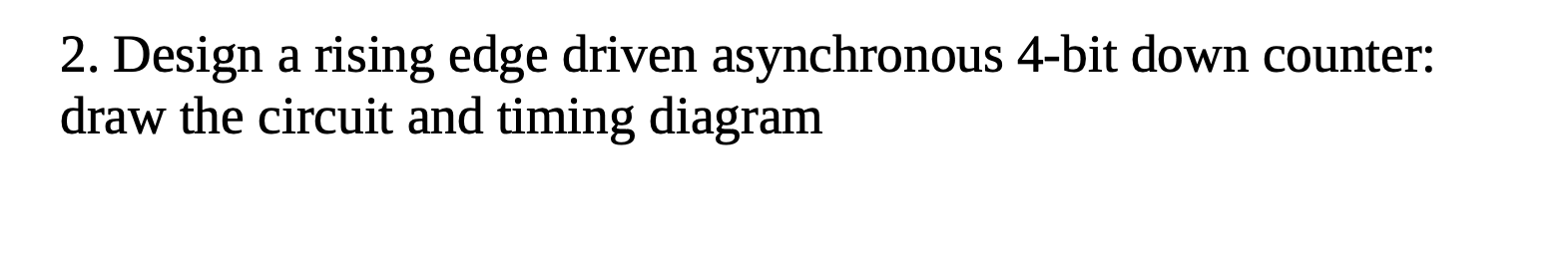 Solved 2. Design a rising edge driven asynchronous 4-bit | Chegg.com