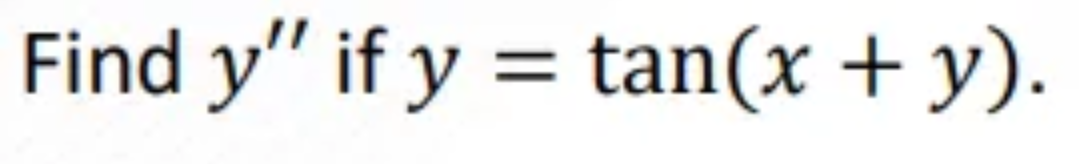 Solved Find y′′ if y=tan(x+y) | Chegg.com