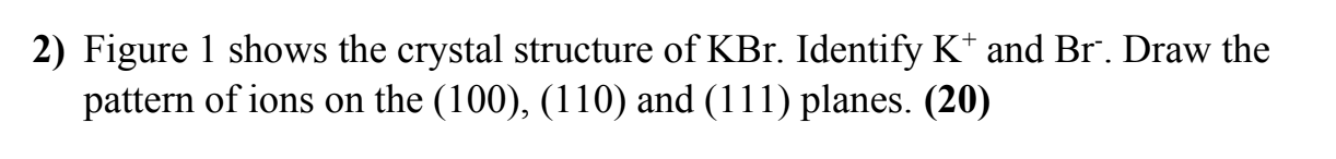Solved 2) Figure 1 shows the crystal structure of KBr. | Chegg.com
