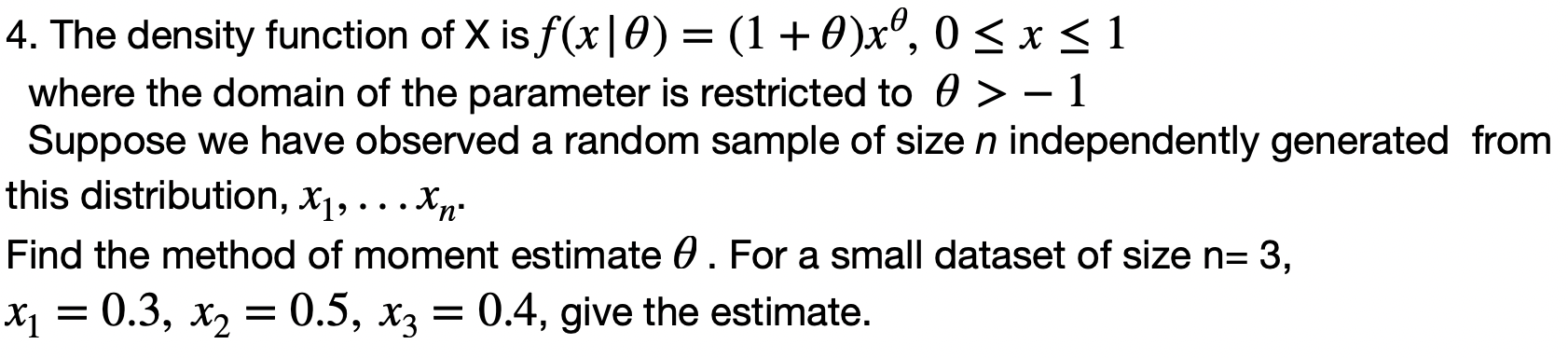 Solved 4. The density function of X is f(x∣θ)=(1+θ)xθ,0≤x≤1 | Chegg.com