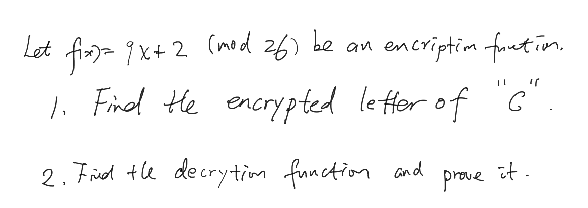 Let f(x)=9x+2(mod26) be an encriptim funtion. 1. Find | Chegg.com