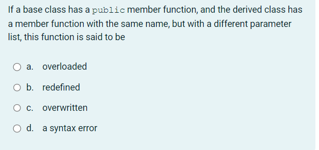 Solved If a base class has a public member function, and the | Chegg.com