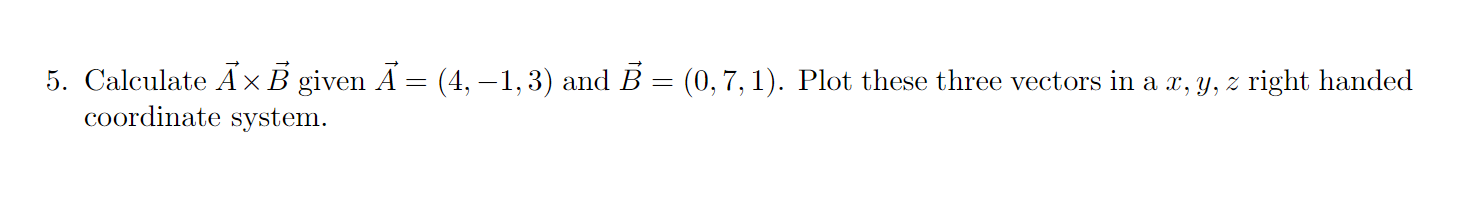 Solved 5. Calculate Āx B given Ā= (4, -1, 3) and B = | Chegg.com