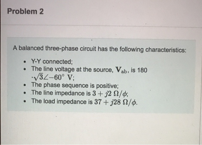 Solved Problem 2 A balanced three-phase circuit has the | Chegg.com