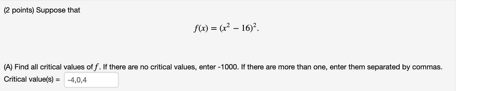 Solved Suppose that f(x)=(x2−16)2. (A) Find all critical | Chegg.com