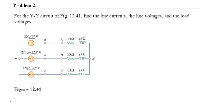 Solved Problem 2: For the Y-Y circuit of Fig. 12.41, find | Chegg.com
