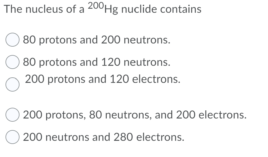 Solved The nucleus of a 200 Hg nuclide contains 80 protons | Chegg.com