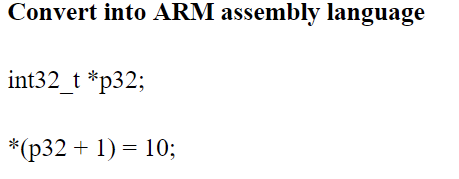 Solved Convert into ARM assembly language int32_t *p32; | Chegg.com