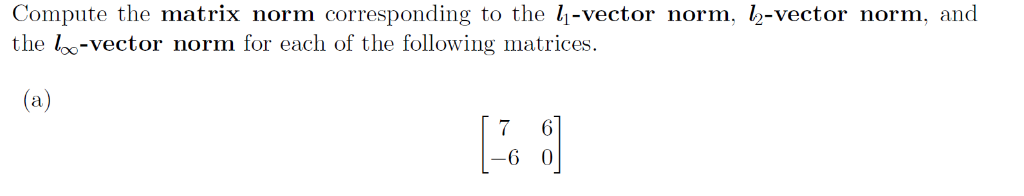 Solved Compute the matrix norm corresponding to the l-vector | Chegg.com