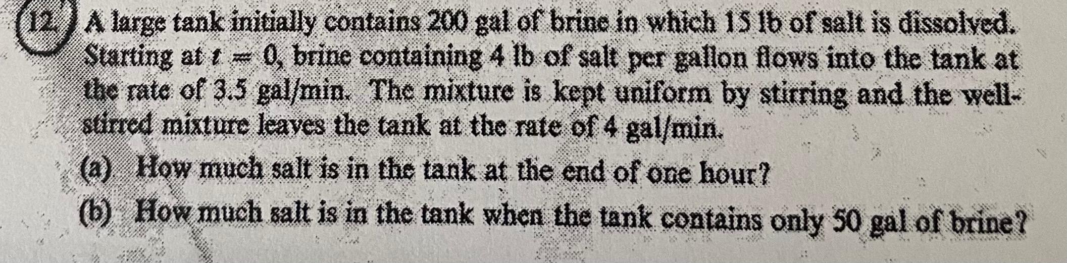 Solved 12 A large tank initially contains 200 gal of brine | Chegg.com