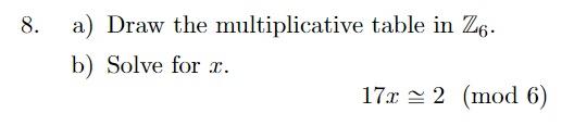 Solved 8. a) Draw the multiplicative table in Z6. b) Solve | Chegg.com