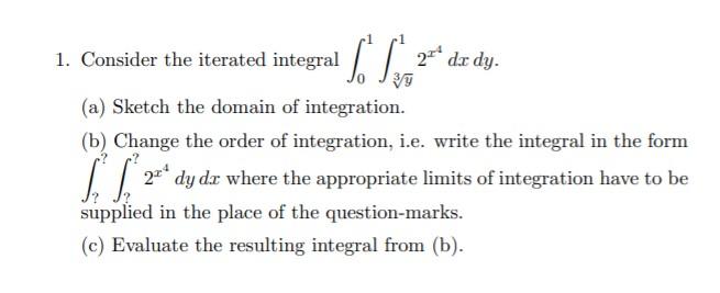 Solved 1 L . . 2** dx dy. 1. Consider the iterated integral | Chegg.com