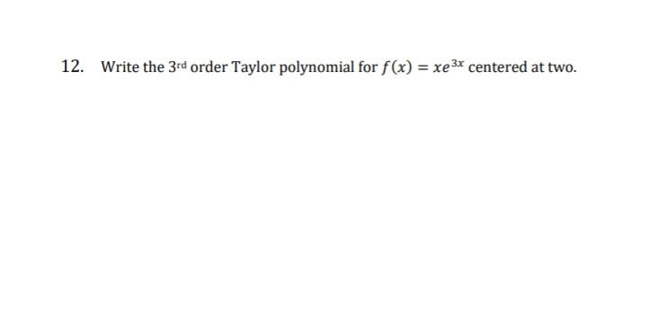 Solved 12. Write the 3rd order Taylor polynomial for f(x) = | Chegg.com