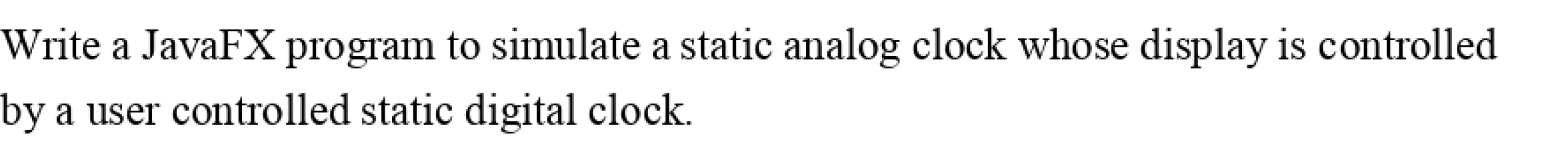 Solved Write a JavaFX program to simulate a static analog | Chegg.com