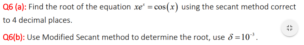 Solved Q6 (a): Find the root of the equation xe = cos(x) | Chegg.com