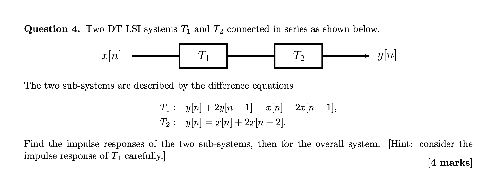 Solved Question 4. Two DT LSI systems Tį and T2 connected in | Chegg.com