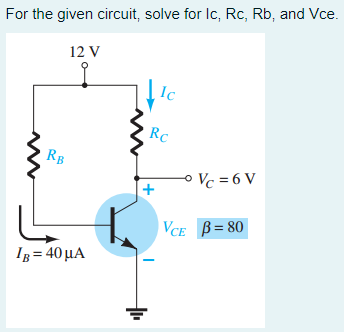 Solved For the given circuit, solve for Ic, Rc, Rb, and Vce. | Chegg.com