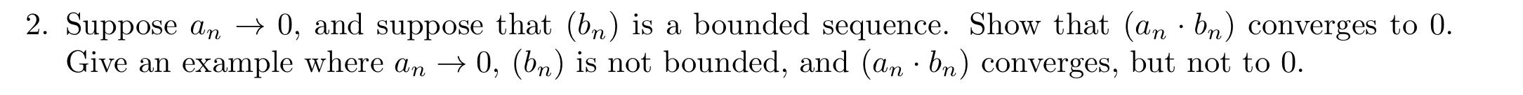 Solved 2. Suppose an→0, and suppose that (bn) is a bounded | Chegg.com