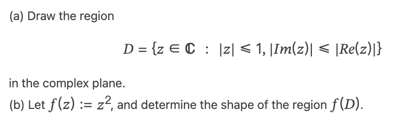Solved (a) Draw the region D={z∈C:∣z∣⩽1,∣Im(z)∣⩽∣Re(z)∣} in | Chegg.com