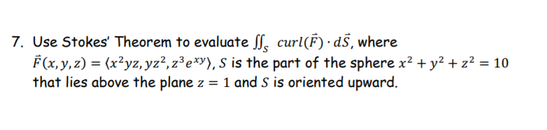 Solved 7. Use Stokes' Theorem to evaluate Sſs curl(+) · ds, | Chegg.com