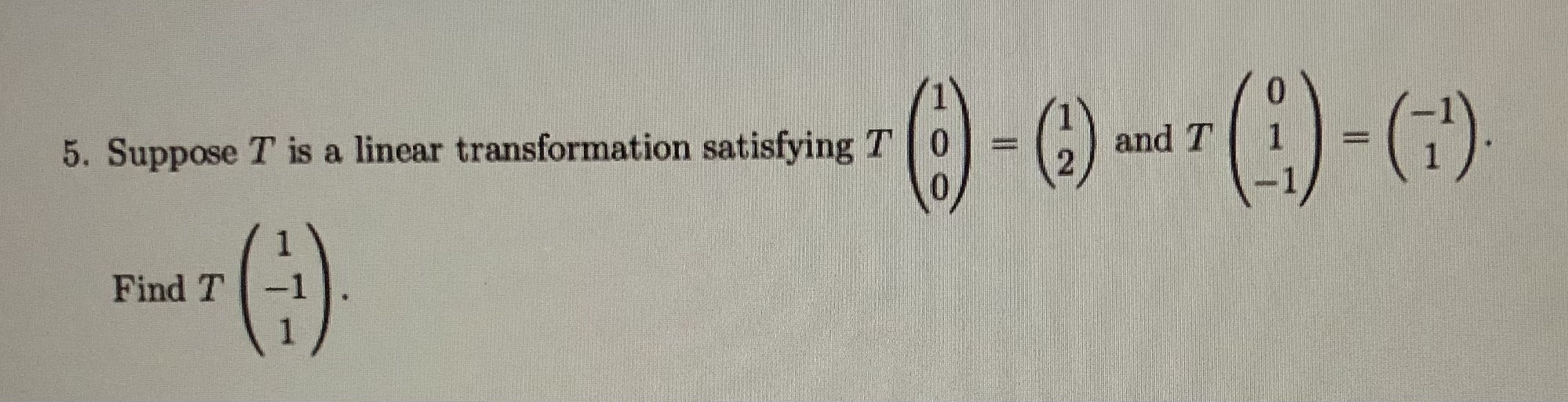 Solved 5. Suppose T is a linear transformation satisfying | Chegg.com