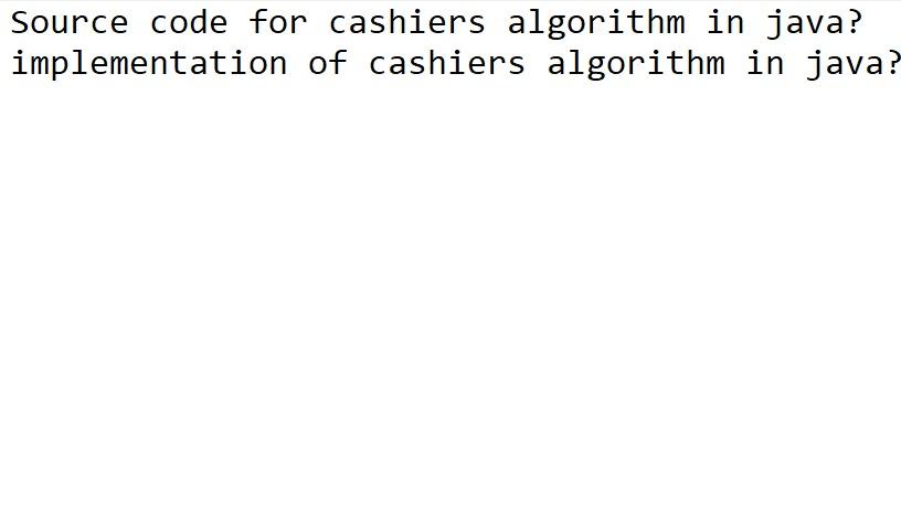 Solved Source code for cashiers algorithm in java? | Chegg.com