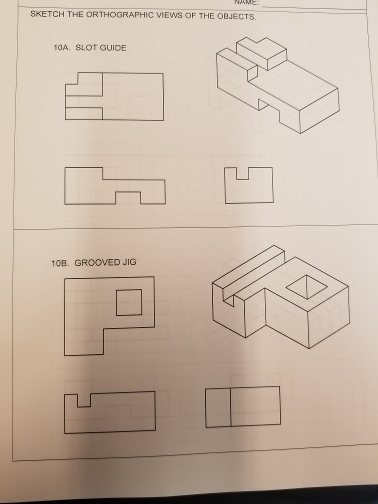 Solved NAME: SKETCH THE ORTHOGRAPHIC VIEWS OF THE OBJECTS. | Chegg.com
