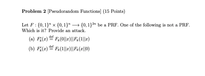 Problem 2 (Pseudorandom Functions) (15 Points) Let F: | Chegg.com