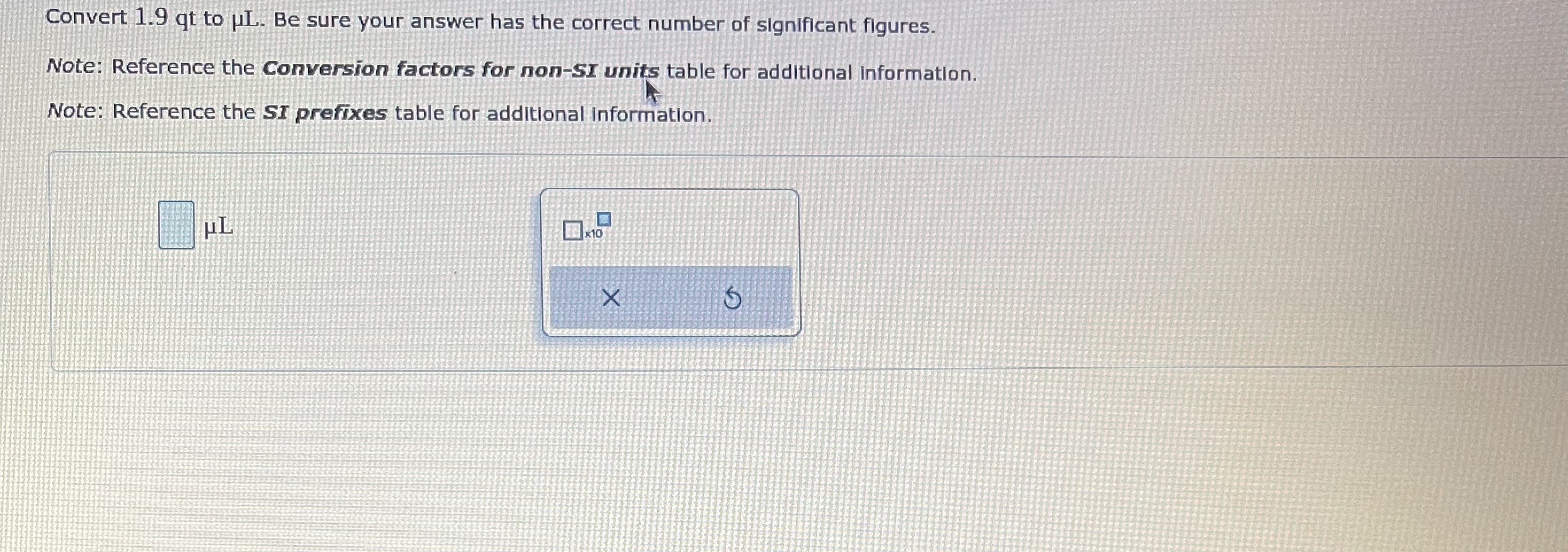 Solved Convert 1.9qt ﻿to μL. ﻿Be sure your answer has the | Chegg.com