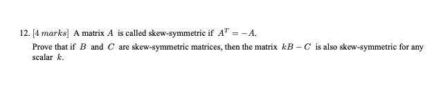 Solved 12. [4 marks] A matrix A is called skew-symmetric if | Chegg.com